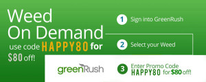 GreenRush Promo Code: HAPPY80 for $80 off your weed!